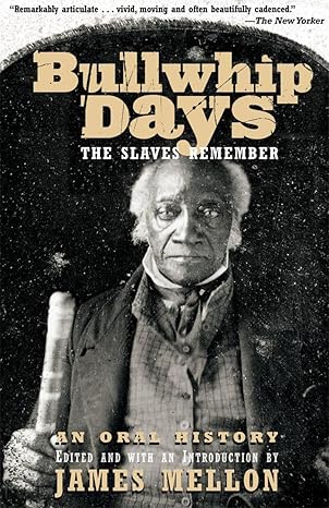 Bullwhip Days The Slaves Remember An Oral History 1st Edition Mellon ...