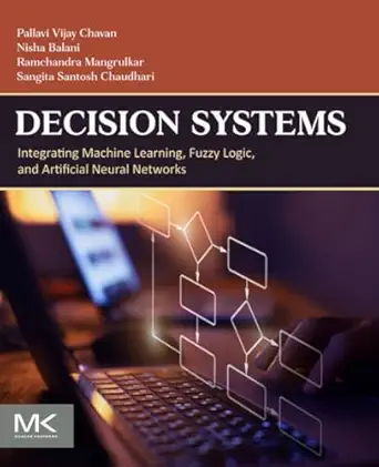 Decision Systems Integrating Machine Learning Fuzzy Logic And Artificial Neural Networks 1st ...