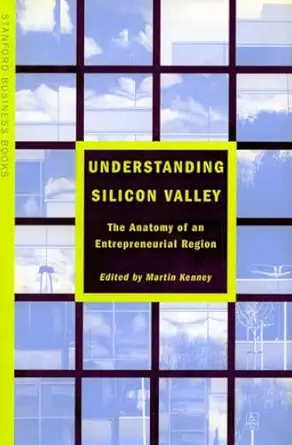 Understanding Silicon Valley The Anatomy Of An Entrepreneurial Region ...