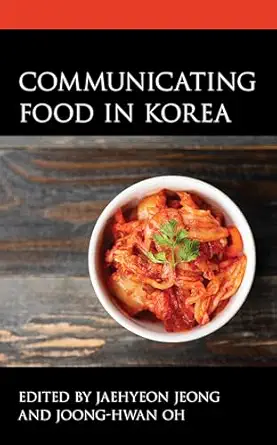 Communicating Food In Korea Jaehyeon Jeong ,Joong Hwan Oh ,Namsoo Chang ...