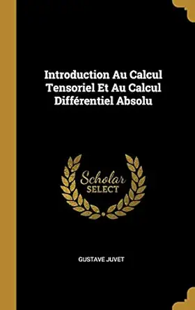 Introduction Au Calcul Tensoriel Et Au Calcul Diffarentiel Absolu 1st ...