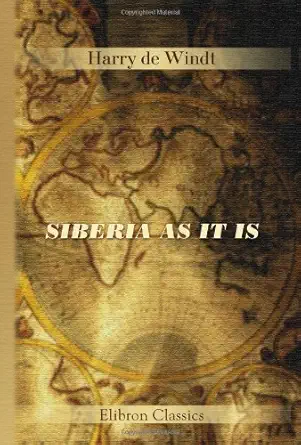 Siberia As It Is With An Introduction By Her Excellency By Madame Olga ...