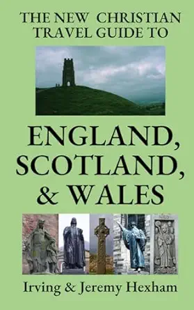 The New Christian Travel Guide To England Scotland And Wales 1st ...