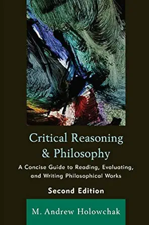 Critical Reasoning And Philosophy A Concise Guide To Reading Evaluating ...