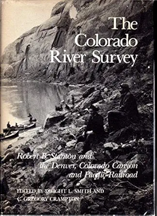 The Colorado River Survey Robert B Stanton And The Denver Colorado ...