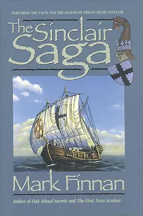 The Sinclair Saga Exploring The Facts And The Legend Of Prince Henry Sinclair Mark Finnan ...