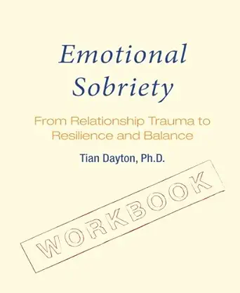 Emotional Sobriety Workbook From Relationship Trauma To Resilience And ...