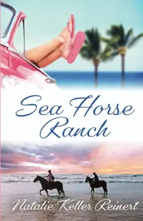 Sea Horse Ranch Sea Horse Ranch Book 1 Natalie Keller Reinert ...