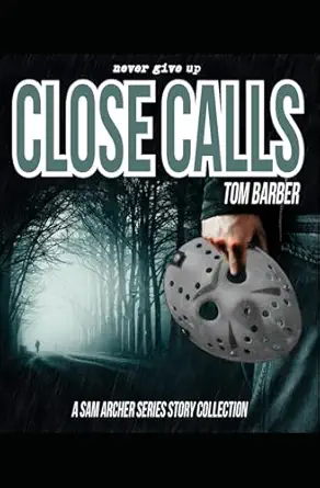 Close Calls A Sam Archer Series Story Collection Tom Barber ...