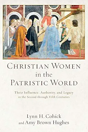 Christian Women In The Patristic World Their Influence Authority And ...