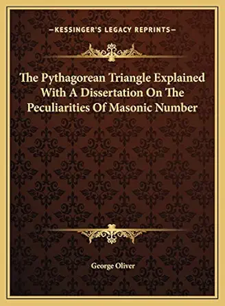 The Pythagorean Triangle Explained With A Dissertation On The ...