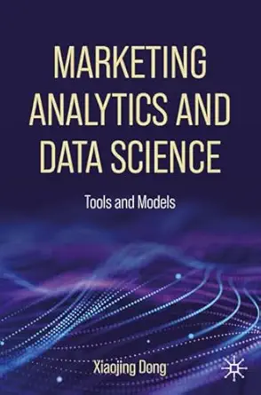 Marketing Analytics And Data Science Tools And Models Xiaojing Dong ...