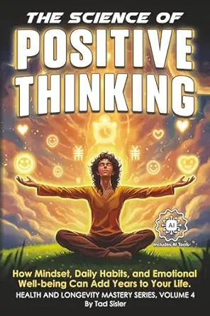 The Science Of Positive Thinking How Mindset Daily Habits And Emotional ...