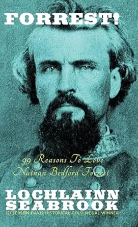 Forrest 99 Reasons To Love Nathan Bedford Forrest Lochlainn Seabrook 9781943737260 PDF ...