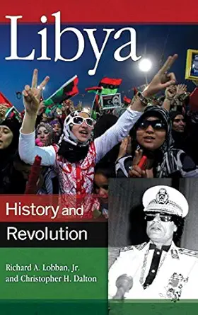 Libya History And Revolution Richard A Lobban Jr ,Chris H Dalton ...