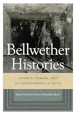 Bellwether Histories Animals Humans And Us Environments In Crisis Susan ...