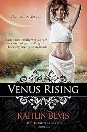 Venus Rising The Daughters Of Zeus Book 6 Kaitlin Bevis 9781611947670 ...