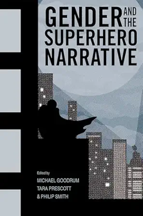 Gender And The Superhero Narrative Michael Goodrum ,Tara Prescott ...