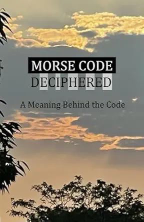 Morse Code Deciphered A Meaning Behind The Code R Lindo 9781956832020 ...