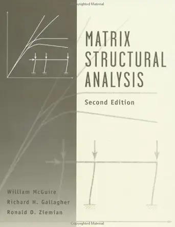 Matrix Structural Analysis William Mcguire ,Richard H Gallagher ,Ronald ...