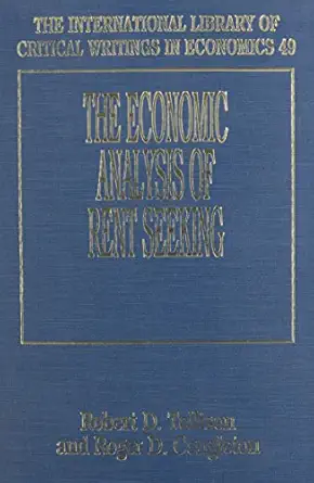 The Economic Analysis Of Rent Seeking Robert D Tollison ,Roger D ...