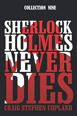 Sherlock Holmes Never Dies Collection Nine Four New Sherlock Holmes ...