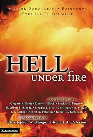 Hell Under Fire Modern Scholarship Reinvents Eternal Punishment ...