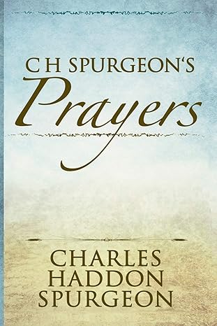 C H Spurgeons Prayers Charles Spurgeon ,Berenice Aguilera 9781081307967 ...
