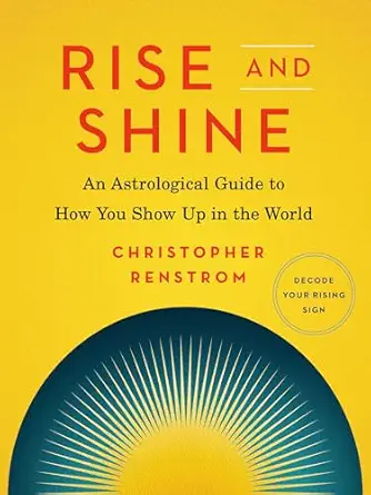 Rise And Shine An Astrological Guide To How You Show Up In The World ...