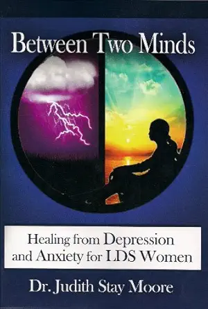 Between Two Minds Healing From Depression And Anxiety For Lds Women ...