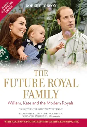 The Future Royal Family William Kate And The Modern Royals Robert ...