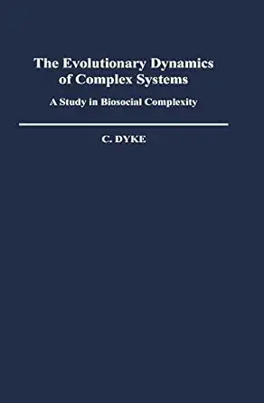 The Evolutionary Dynamics Of Complex Systems A Study In Biosocial ...