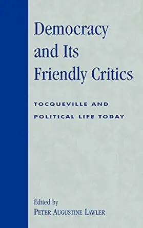 Democracy And Its Friendly Critics Tocqueville And Political Life Today ...