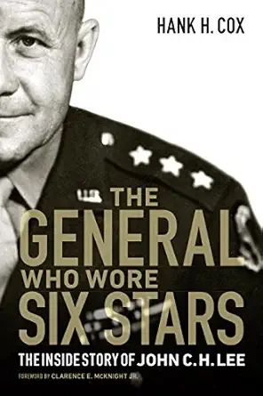 The General Who Wore Six Stars The Inside Story Of John C H Lee Hank H ...