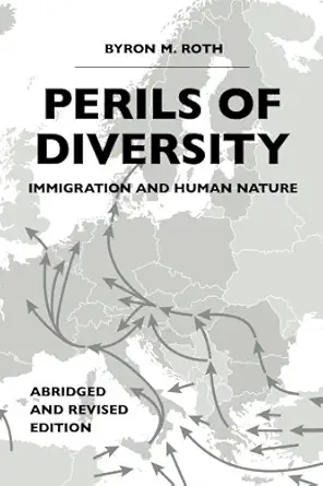Perils Of Diversity Immigration And Human Nature Dr Byron M Roth ...