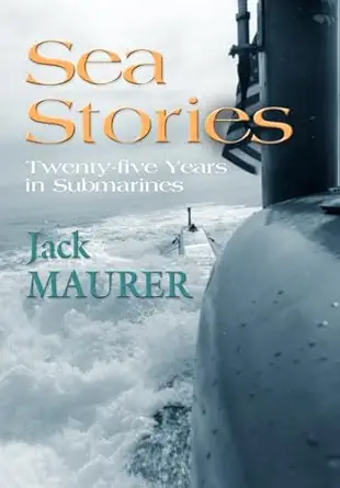 Sea Stories Twenty Five Years In Submarines John H Maurer Captain Usn ...
