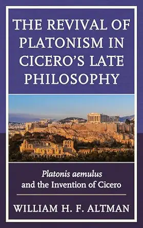 The Revival Of Platonism In Ciceros Late Philosophy Platonis Aemulus ...