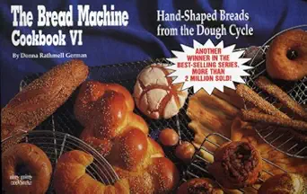 The Bread Machine Cookbook Vi Hand Shaped Breads From The Dough Cycle ...