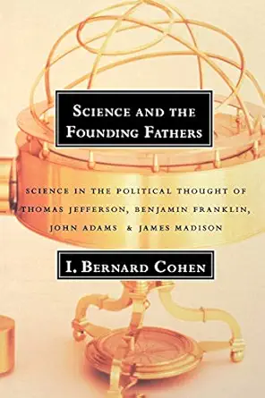 Science And The Founding Fathers Science In The Political Thought Of ...