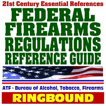 21st Century Essential References Federal Firearms Regulations ...