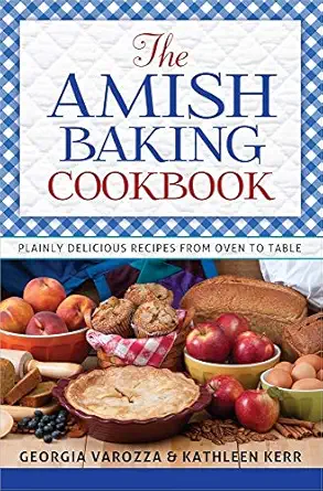 The Amish Baking Cookbook Plainly Delicious Recipes From Oven To Table ...