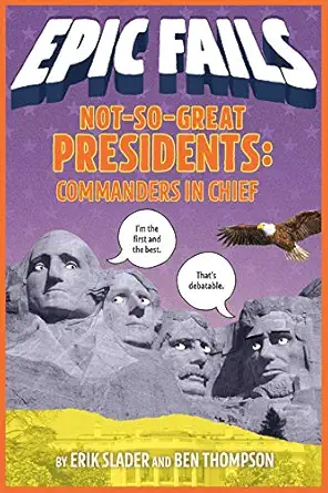 Not So Great Presidents Commanders In Chief Ben Thompson ,Erik Slader ...