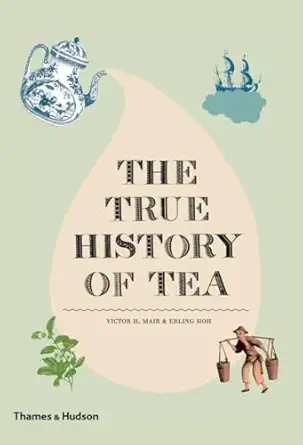 The True History Of Tea Erling Hoh ,Victor H Mair 9780500251461 PDF ...