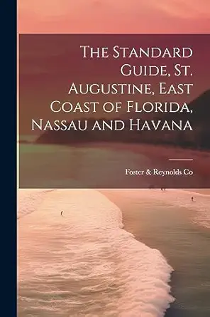 The Standard Guide St Augustine East Coast Of Florida Nassau And Havana ...