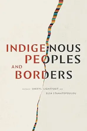 Indigenous Peoples And Borders Sheryl Lightfoot ,Elsa Stamatopoulou ...