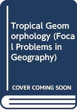 Tropical Geomorphology A Study Of Weathering And Landform Development ...