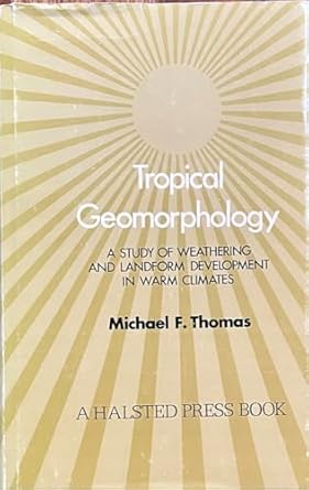 Tropical Geomorphology A Study Of Weathering And Landform Development ...