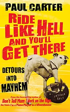 Ride Like Hell And Youll Get There Detours Into Mayhem Paul Carter ...