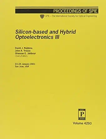 Silicon Based And Hybrid Optoelectronics Iii David J Robbins ,John A ...