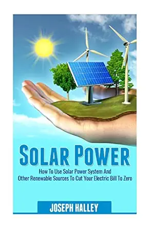 Solar Power How To Use Solar Power System And Other Renewable Sources ...